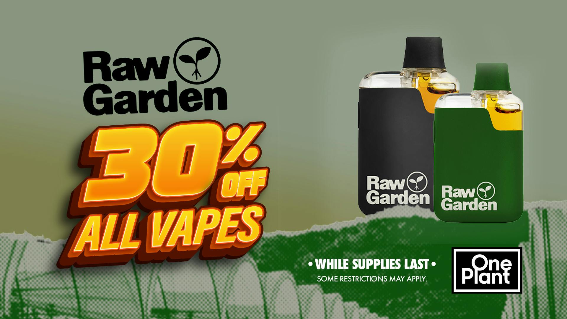 30% OFF Raw Garden AIOs and Carts! at One Plant Salinas | Weedmaps
