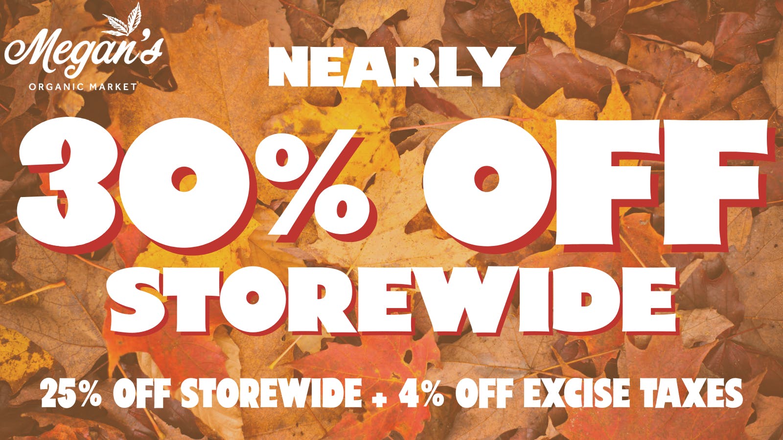 Nearly 30% Off Storewide! at Megan's Organic Market - SLO | Weedmaps