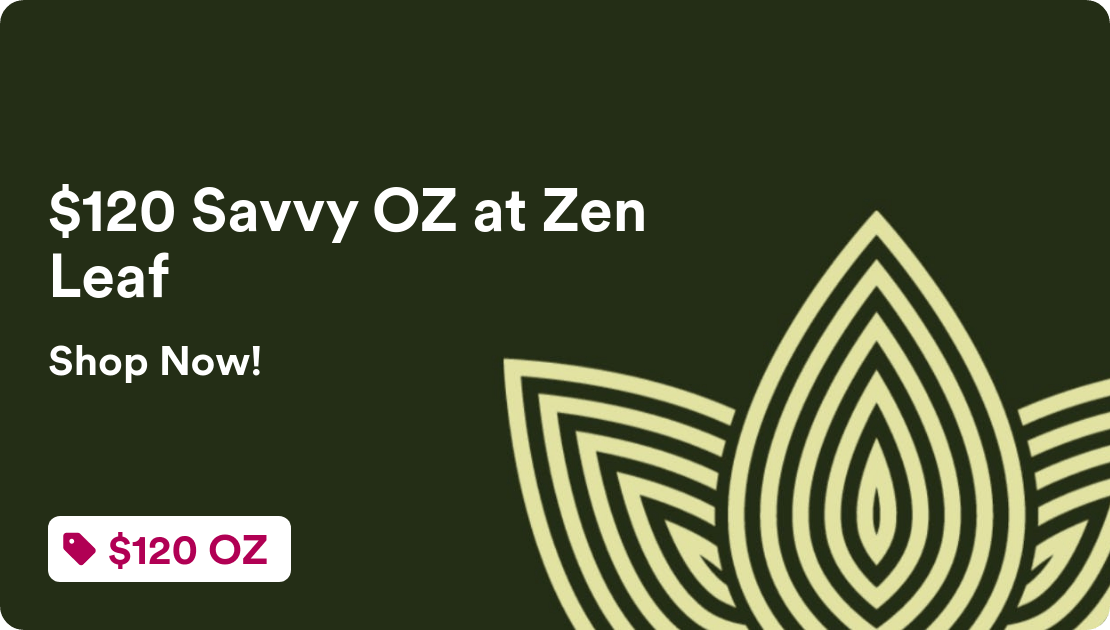 $120 Savvy OZ at Zen Leaf at Zen Leaf - Clifton Heights | Weedmaps