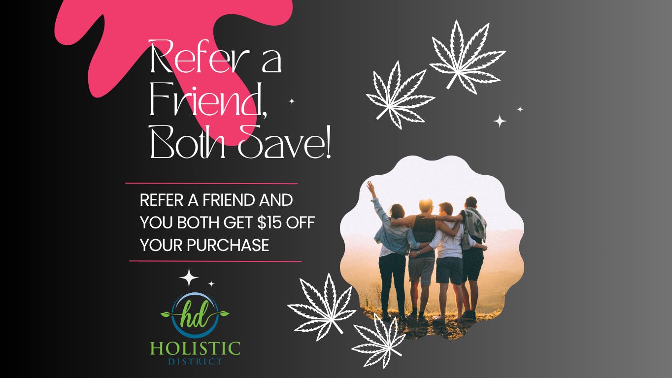 Refer a Friend at The Holistic District | Weedmaps
